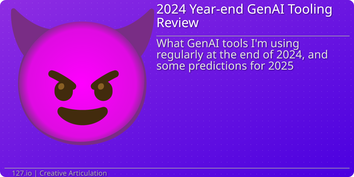 2024 Year-end GenAI Tooling Review | Creative Articulation